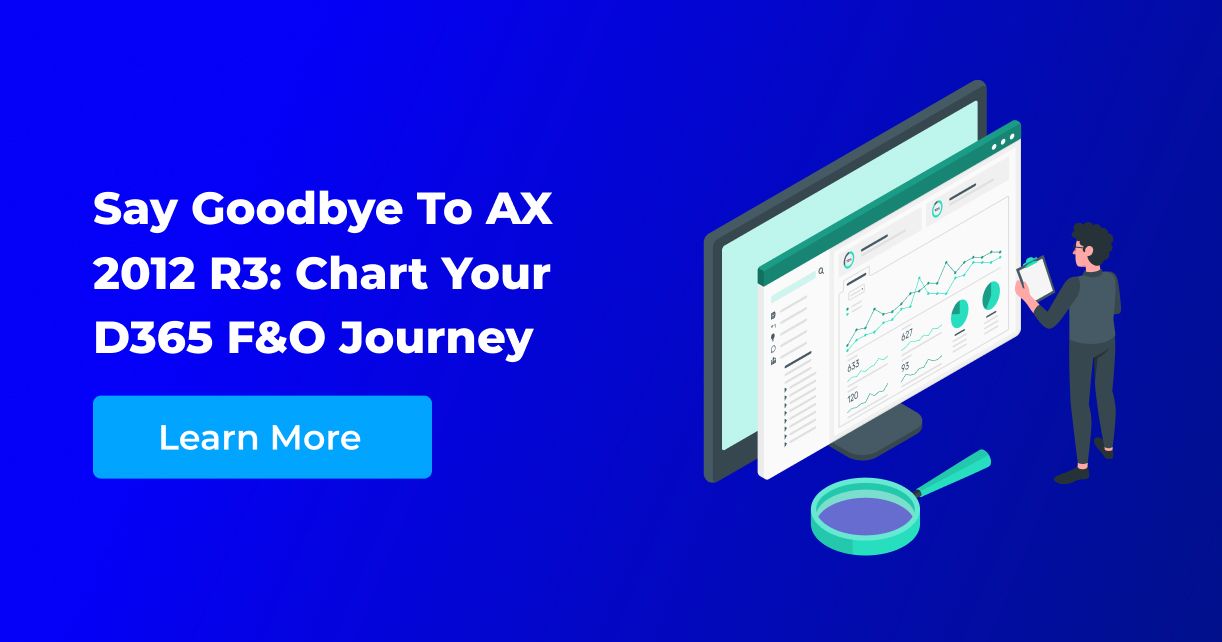Dynamics AX 2012 End of Life: Time to Transition to Dynamics 365 (F&SCM ...
