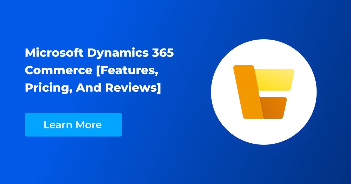 Microsoft Dynamics 365 Commerce [Features, Pricing, and Reviews]