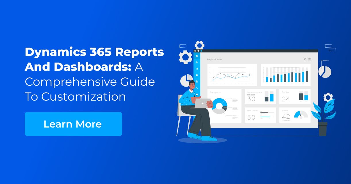 Dynamics 365 Reports and Dashboards: A Comprehensive Guide to Customization