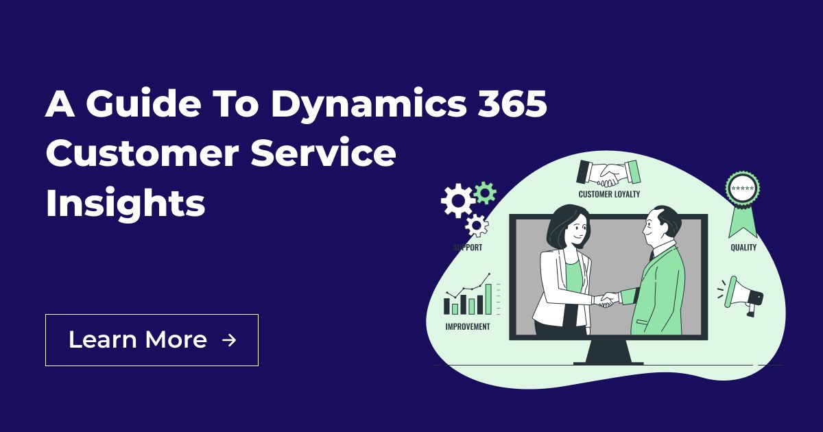 D365 Customer Service Insights [A Guide]