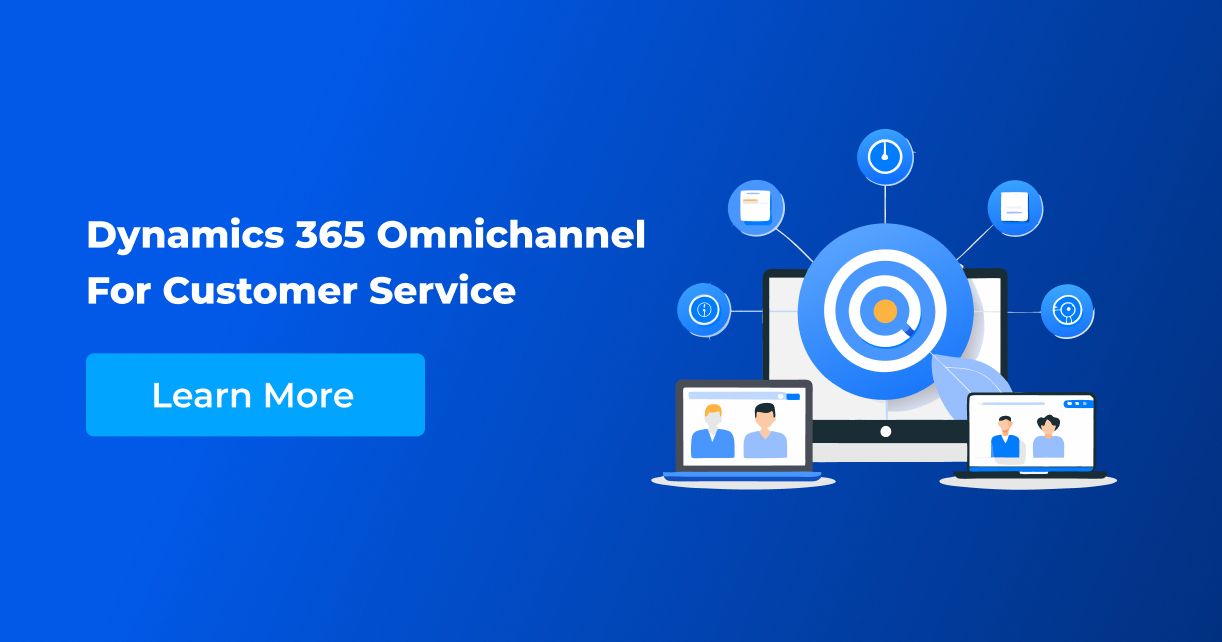 Dynamics 365 Omnichannel for Customer Service [A Complete Guide]
