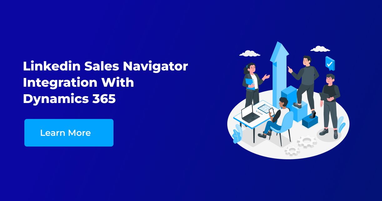 LinkedIn Sales Navigator Dynamics 365 Integration [A Guide]